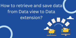 How to retrieve and save data from Data view to Data extension ? - SFMC Simplified