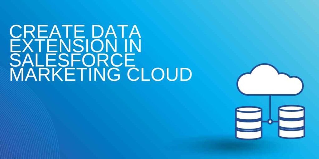 Create Data Extension In Salesforce Marketing Cloud Sfmc Simplified