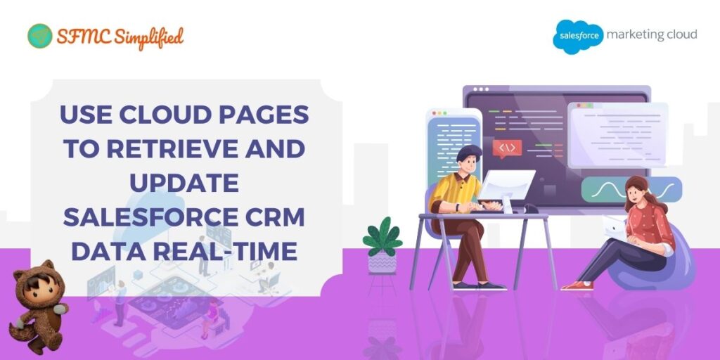 Use Cloud pages to retrieve and update Salesforce CRM data real-time - SFMC Simplified